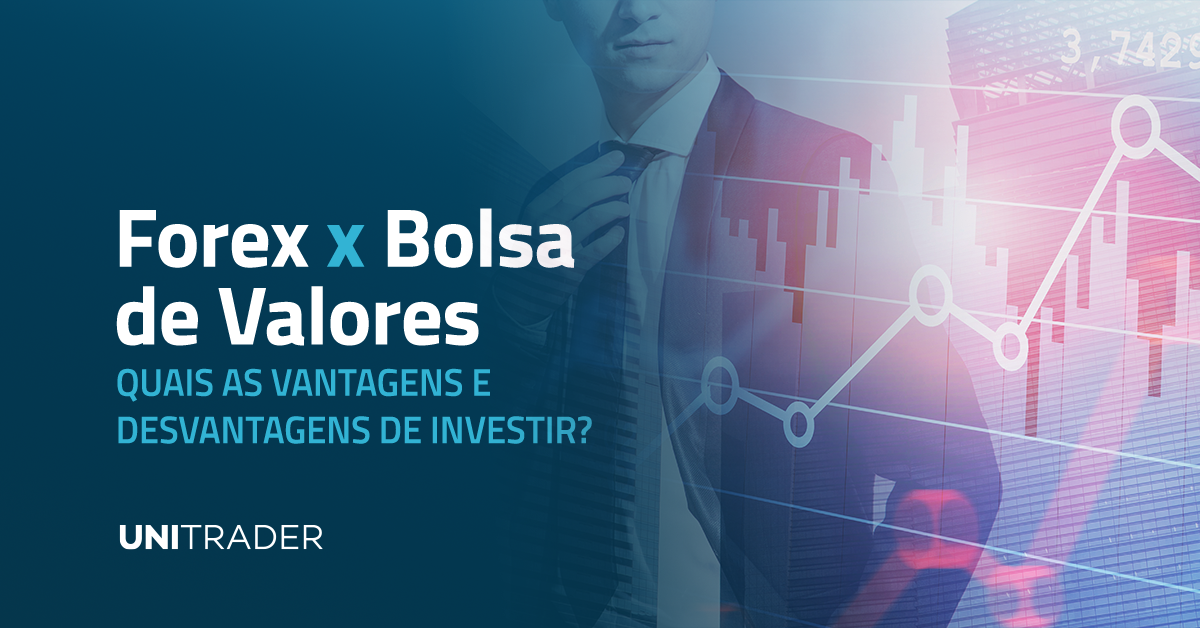 Forex x Bolsa de Valores: quais as vantagens e desvantagens de investir ...